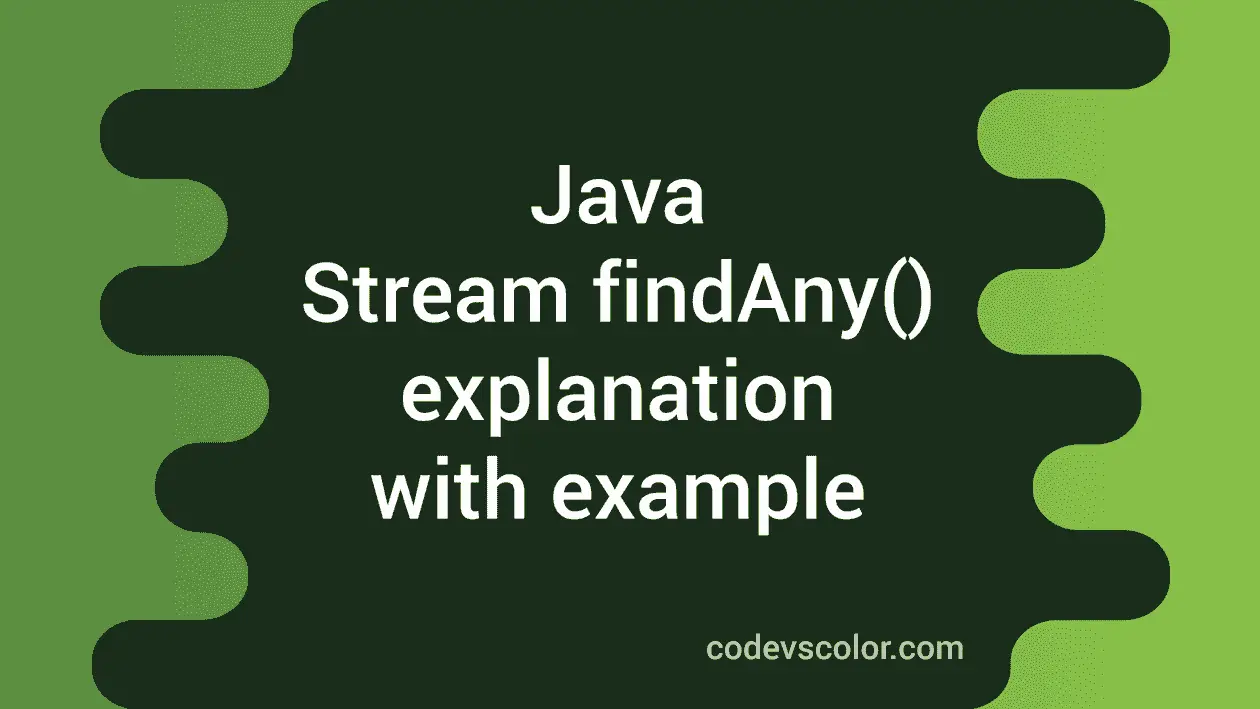 Java Stream findAny method explanation with example - CodeVsColor