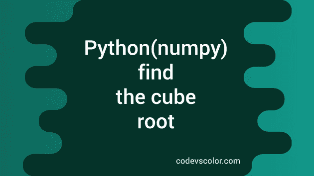 How To Find The Cube Root In Python Numpy CodeVsColor