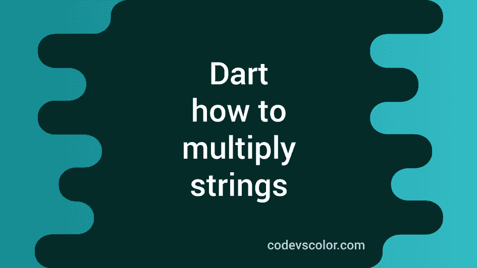 How to multiply strings in Dart - CodeVsColor