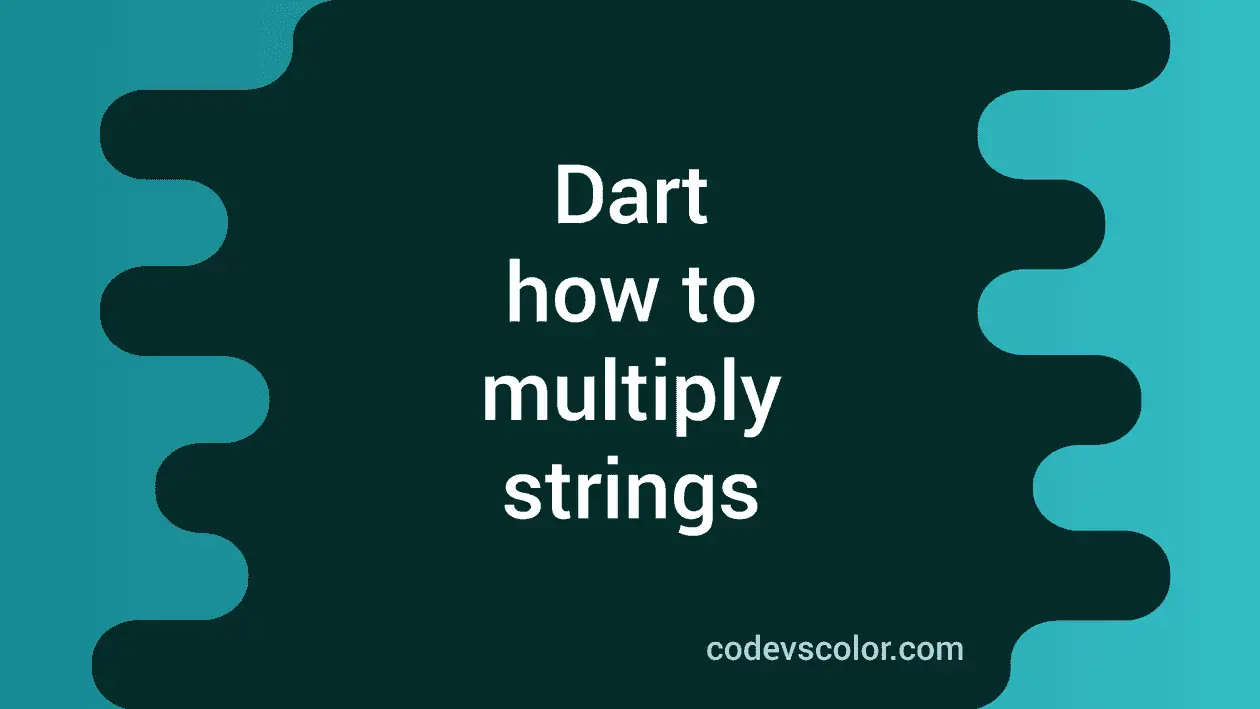 How to multiply strings in Dart - CodeVsColor