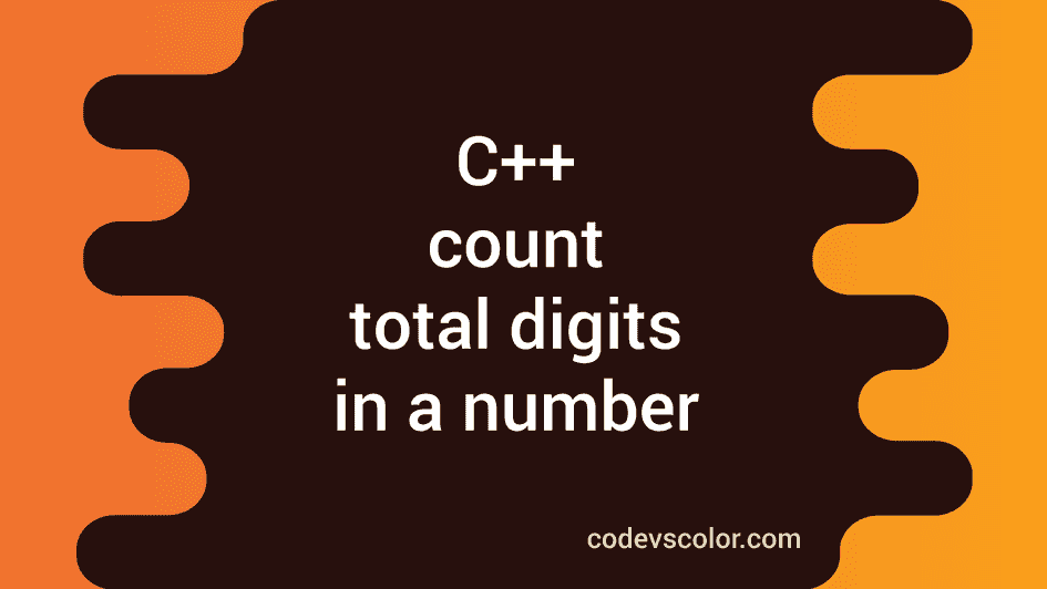 C++ program to count total digits in a number - CodeVsColor