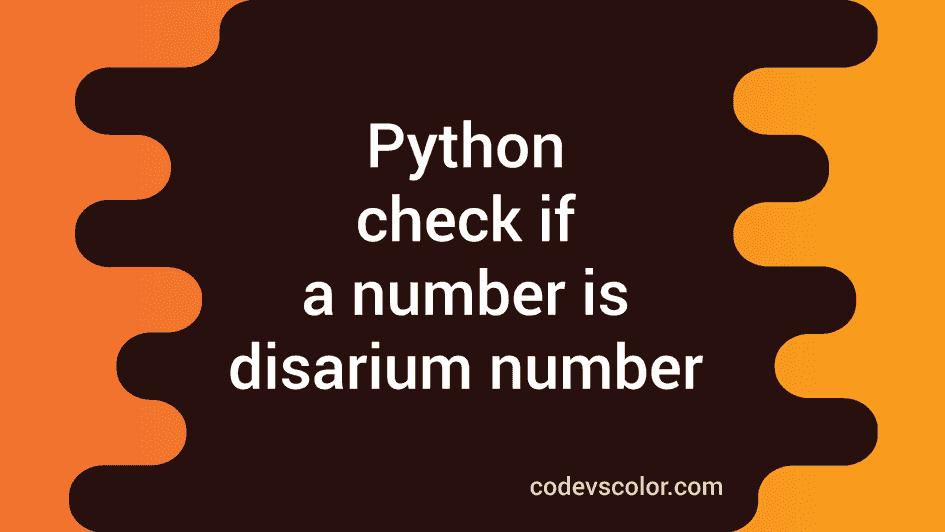 Python program to check if a number is a disarium number or not ...