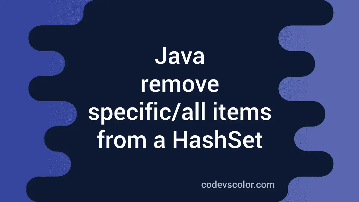 How to remove specific items or remove all items from a HashSet - CodeVsColor