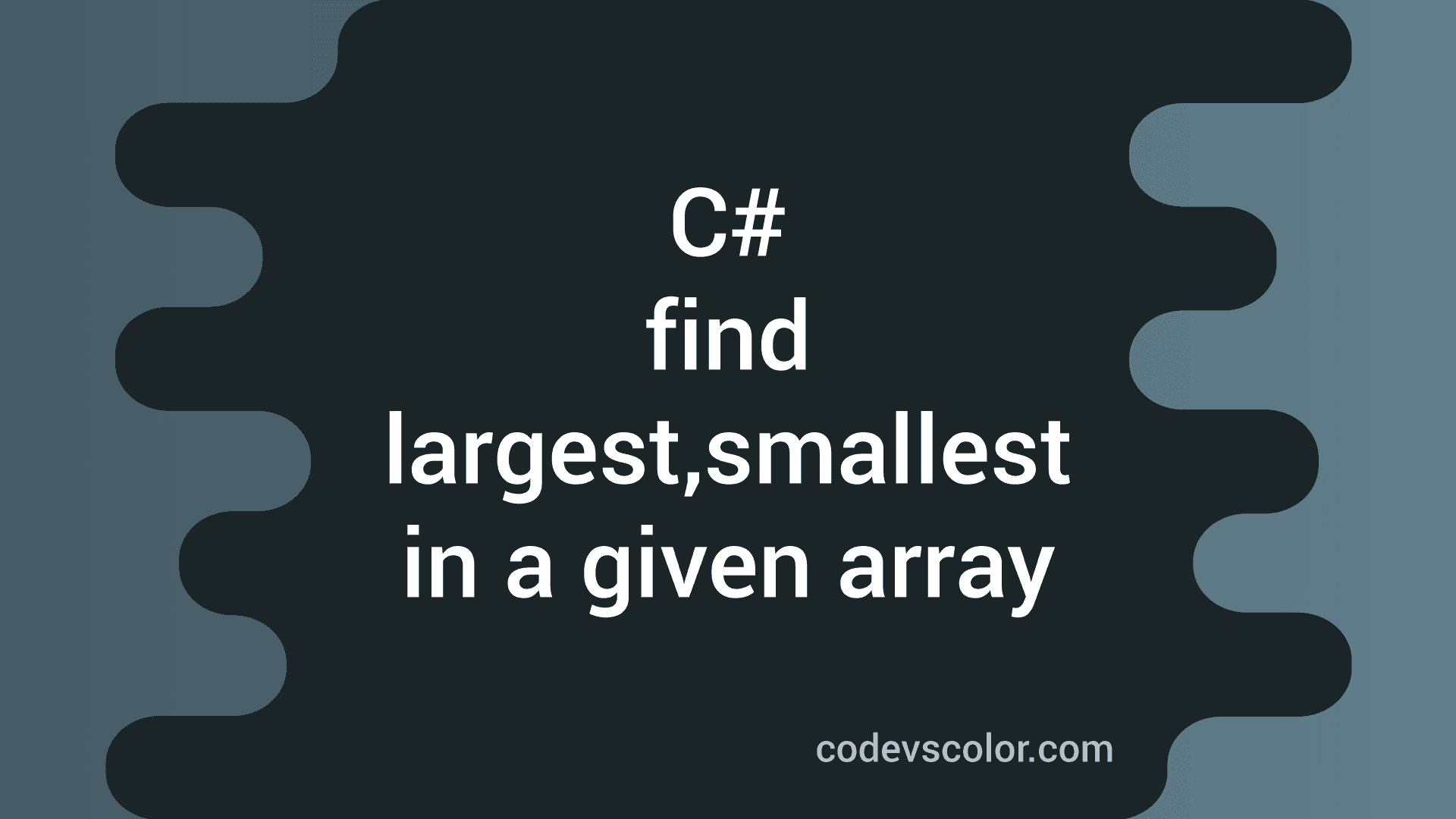 C Program To Find The Largest And Smallest Numbers In An User Given Array Codevscolor