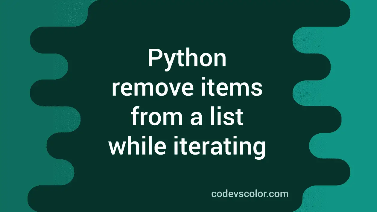 Three Different Python Examples To Remove Items From A List While Iterating Codevscolor
