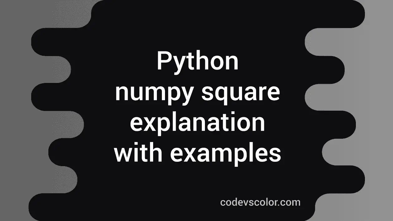 Python numpy square method explanation with examples - CodeVsColor Python numpy square method explanation with examples - CodeVsColor