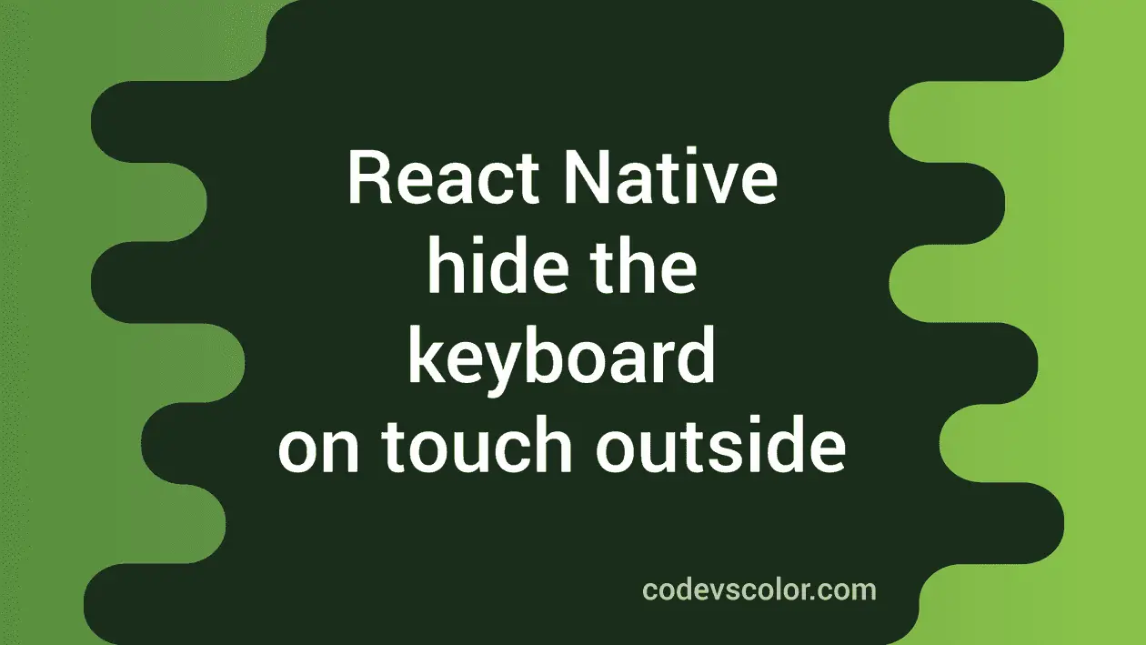 How to hide the keyboard on touch outside in react native - CodeVsColor