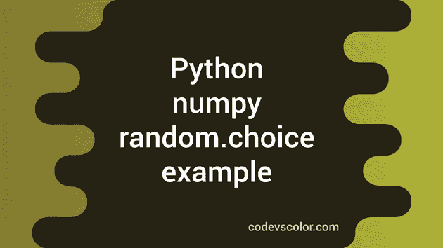 Python Numpy random choice Method Example CodeVsColor