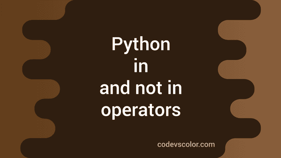 Python in and not in operators explanation with examples - CodeVsColor