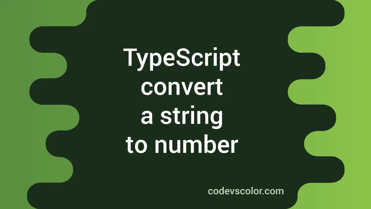 Different ways to convert a string to number in TypeScript - CodeVsColor