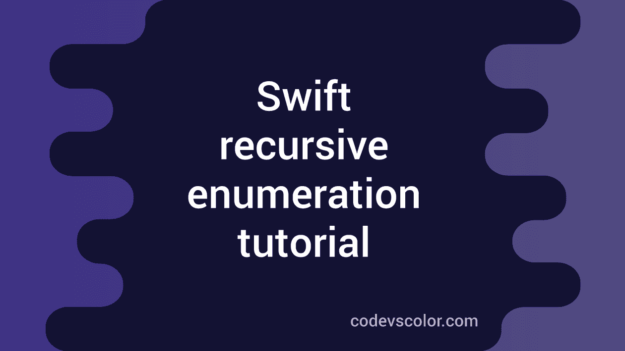 Swift tutorial : Recursive enumeration in Swift - CodeVsColor Swift tutorial : Recursive enumeration in Swift - CodeVsColor