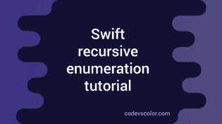 Swift tutorial : Recursive enumeration in Swift - CodeVsColor