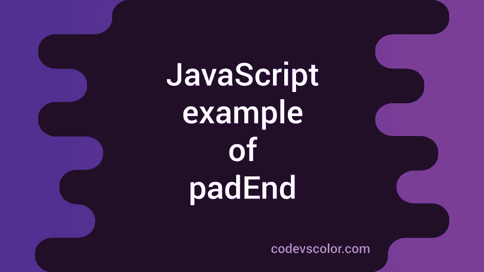 JavaScript example to add padding to the end of a string using padEnd - CodeVsColor
