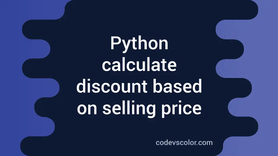 Python program to calculate discount based on selling price - CodeVsColor