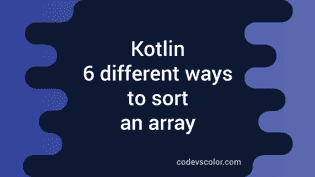 6 different ways to sort an array in Kotlin - CodeVsColor