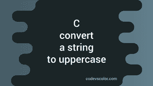 C program to convert a string to uppercase or capitalize all characters ...