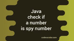 Java program to check if a number is a spy number or not - CodeVsColor